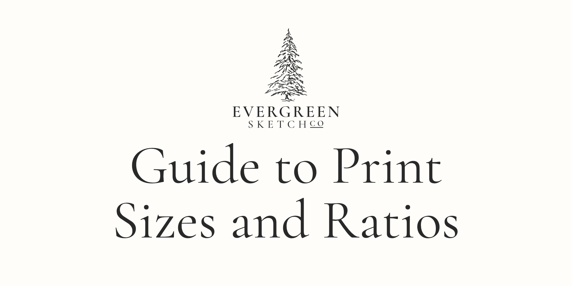 Guide to Print Sizes & Ratios | Evergreen Sketch Co